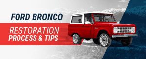 Classic Ford Bronco Restoration Process | Bronco Restoration Tips