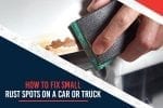 Surface Rust Repair | How to Fix Small Rust Spots On Your Car or Truck